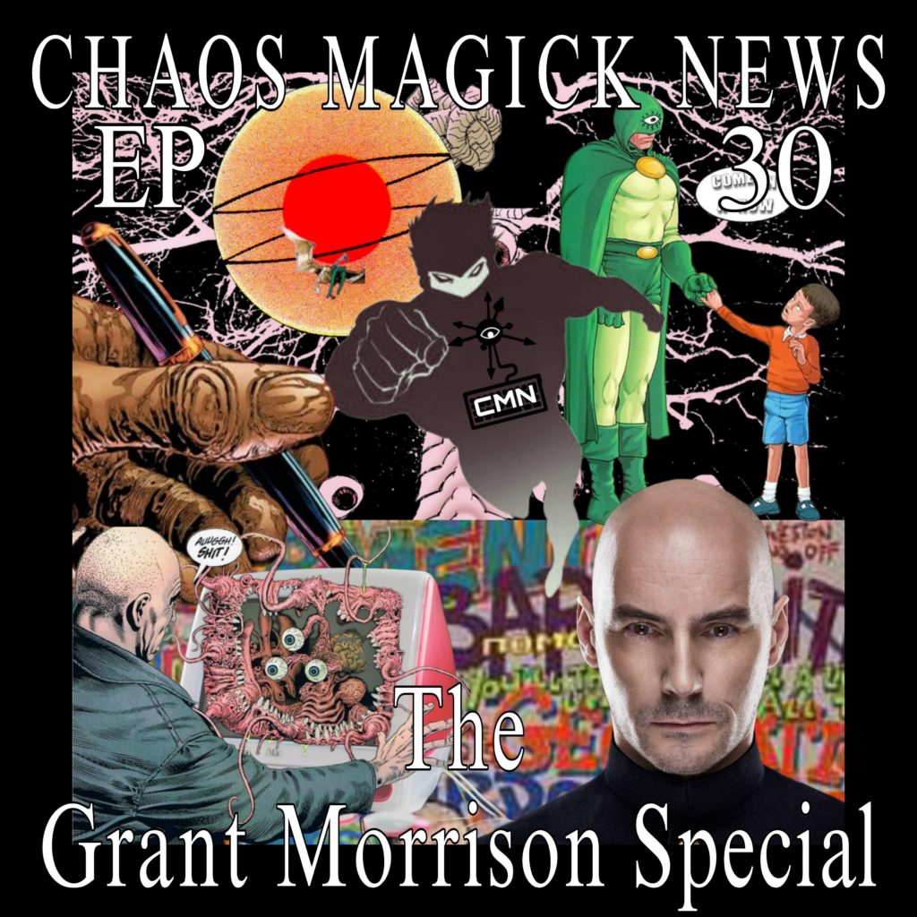 CMN Pod: Ep.30: The Grant Morrison Special with Local Weirdo - Chaos ...
